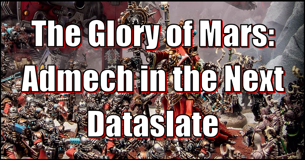 The Glory of Mars: Admech in the Next Dataslate – Flipside Gaming